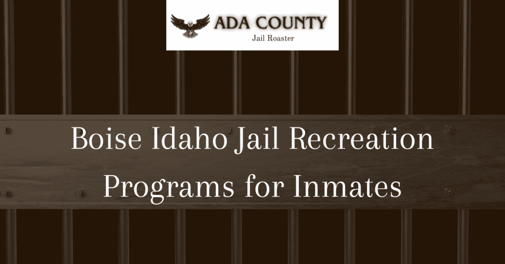Boise Idaho Jail Recreation Programs for Inmates