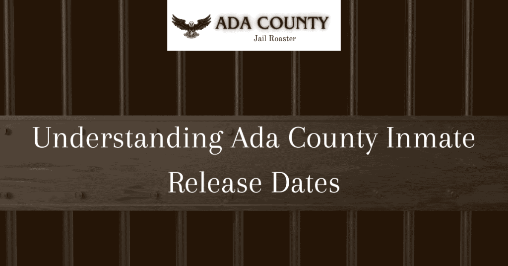 Understanding Ada County Inmate Release Dates